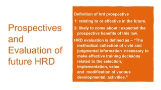 Prospectives and Evaluation of future HRD | PPT