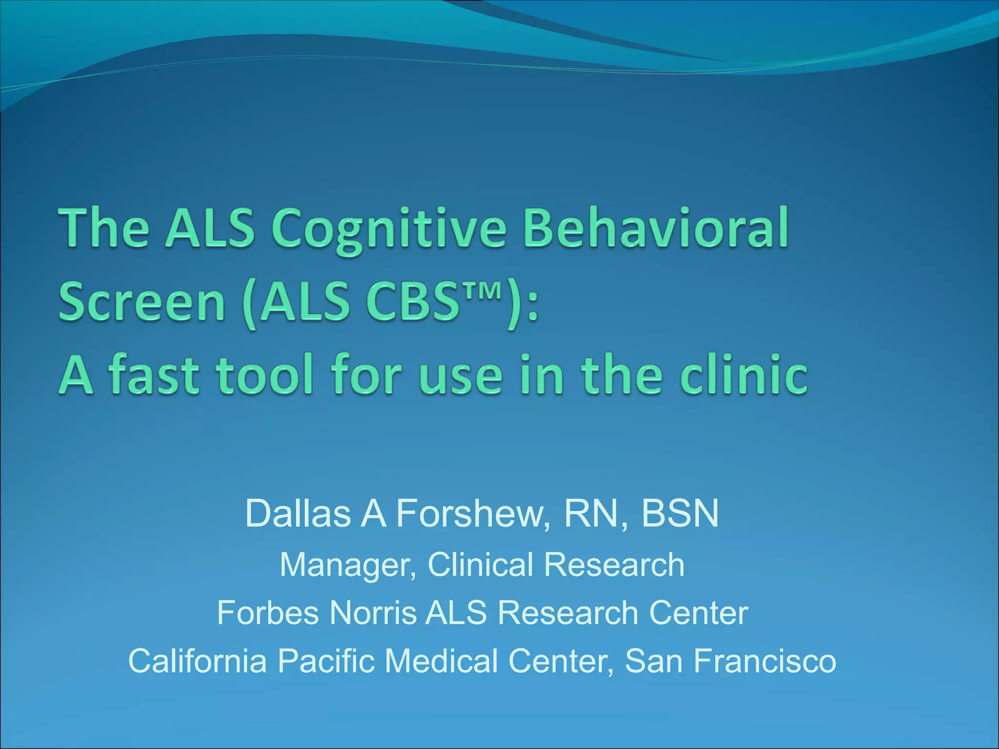 Presentation 229 a dallas forshew_ the als cognitive behavorial screen ...