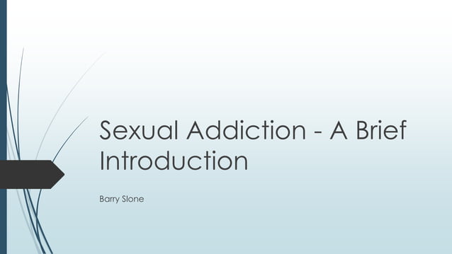 Sexual Addiction - A Brief Introduction | PPTX | Sexual Conditions ...