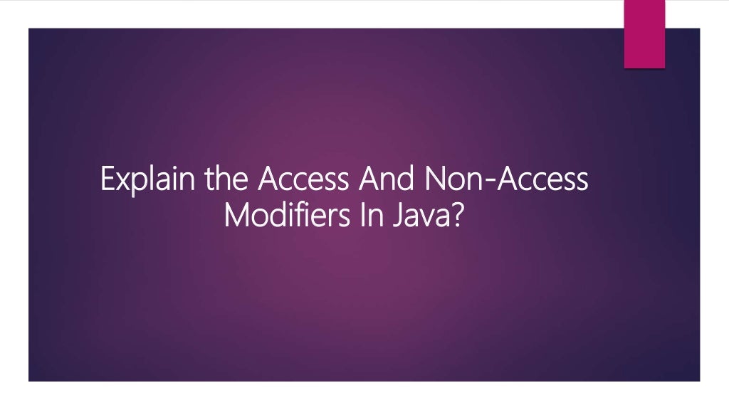 Explain the Access And Non-Access Modifiers In Java