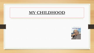 Presentation2 eng my childhood | PPT