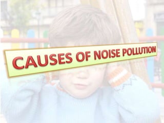 Types of pollution- noise pollution - | PPTX
