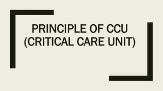 PRINCIPLE OF CCU ( CRITICAL CARE UNIT)-1.pptx