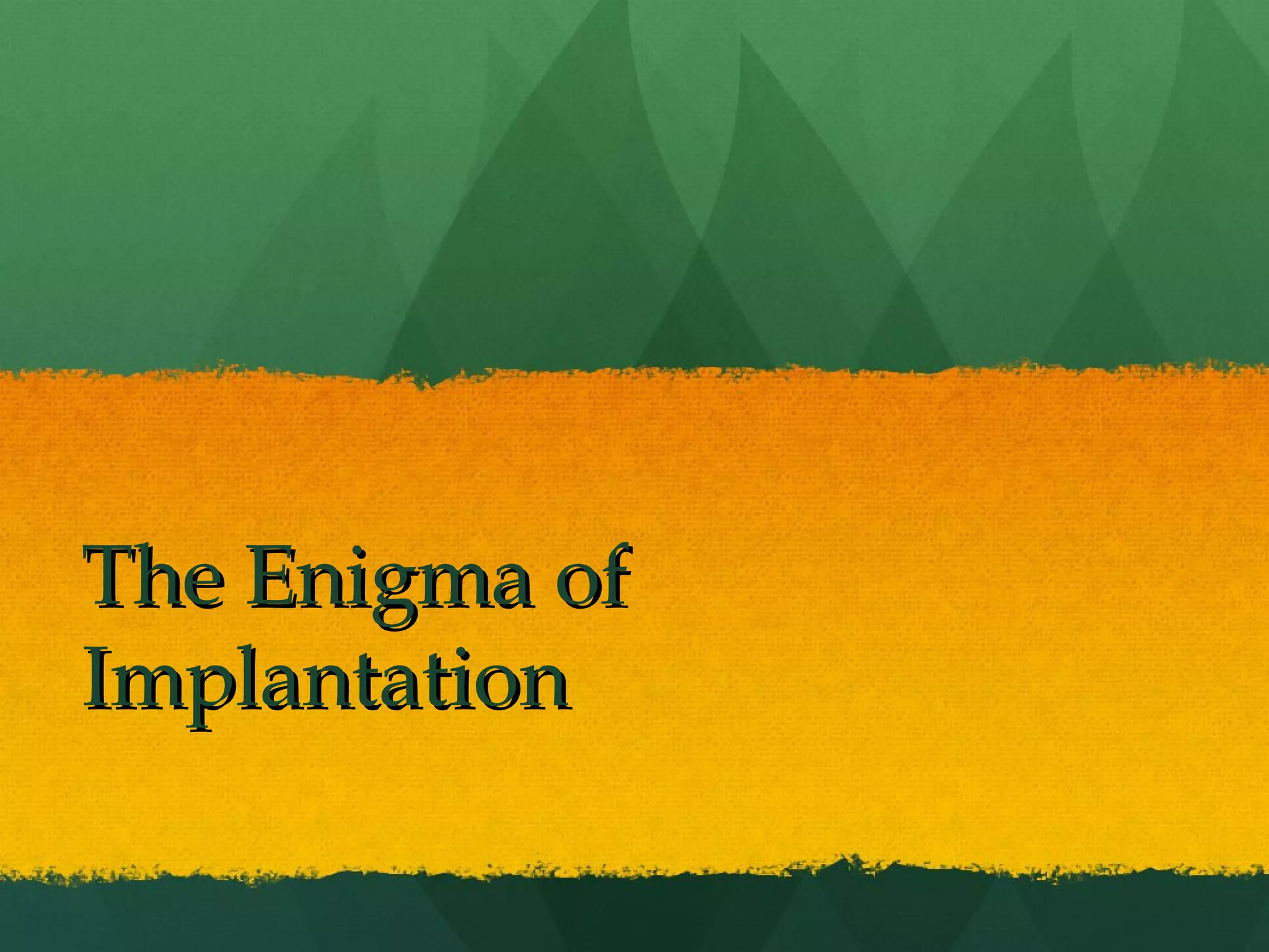 The Enigma of implantation | PPT