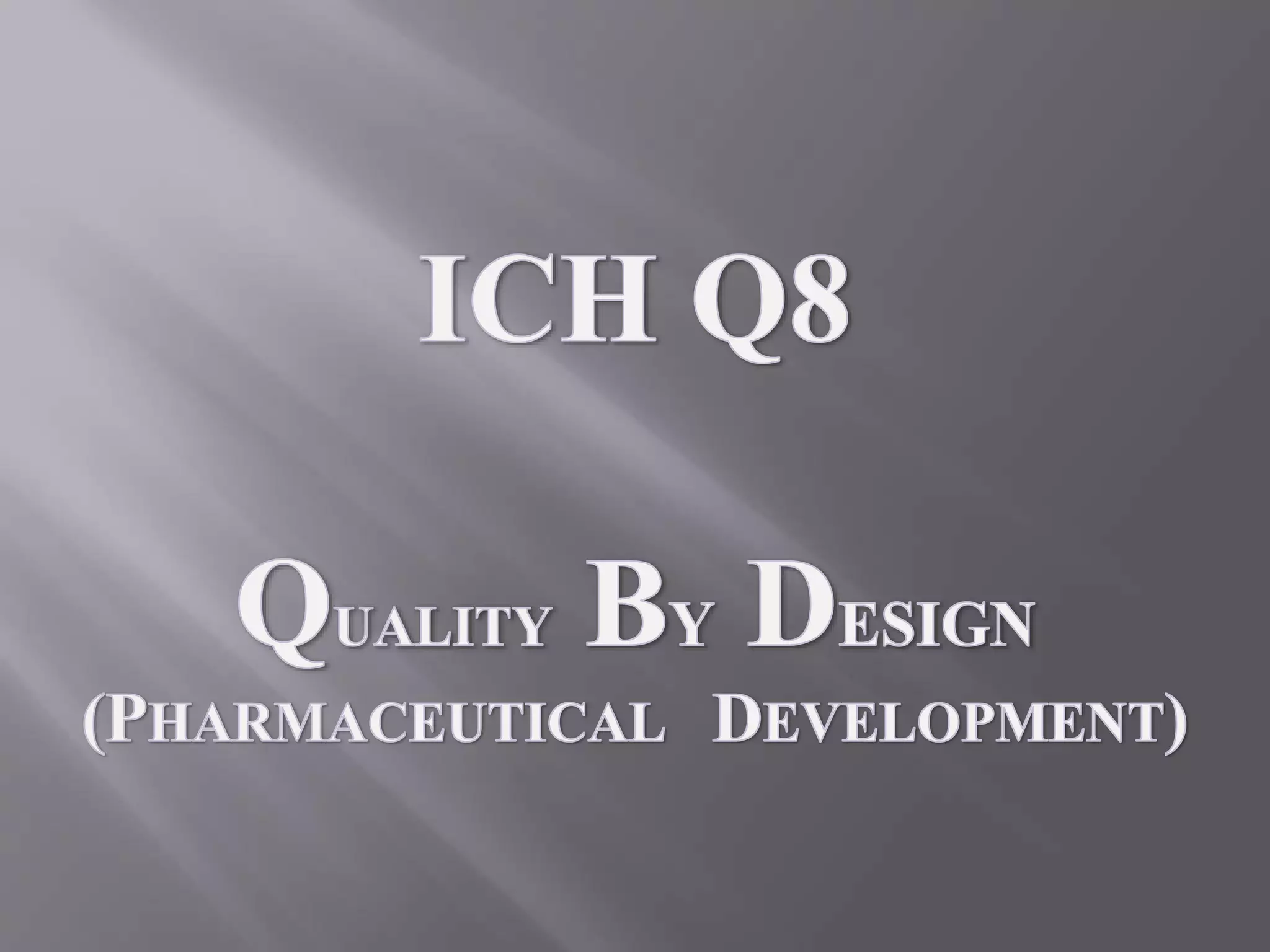 ICH Q8 " PHARMACEUTICAL DEVELOPMENT" | PPTX