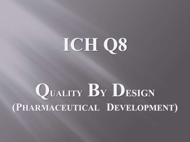 ICH Q8 " PHARMACEUTICAL DEVELOPMENT"