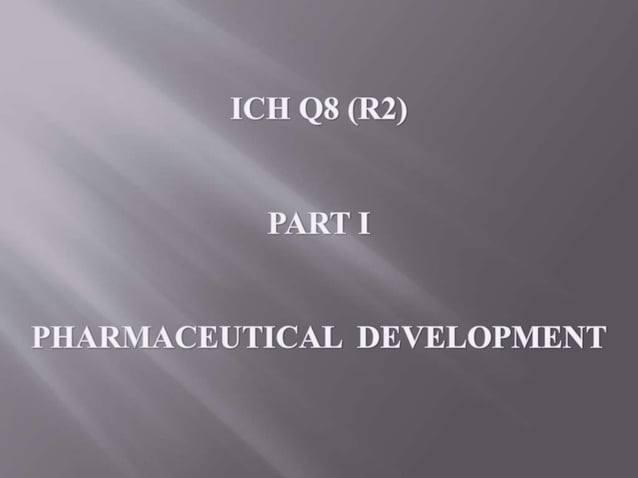 ICH Q8 " PHARMACEUTICAL DEVELOPMENT"