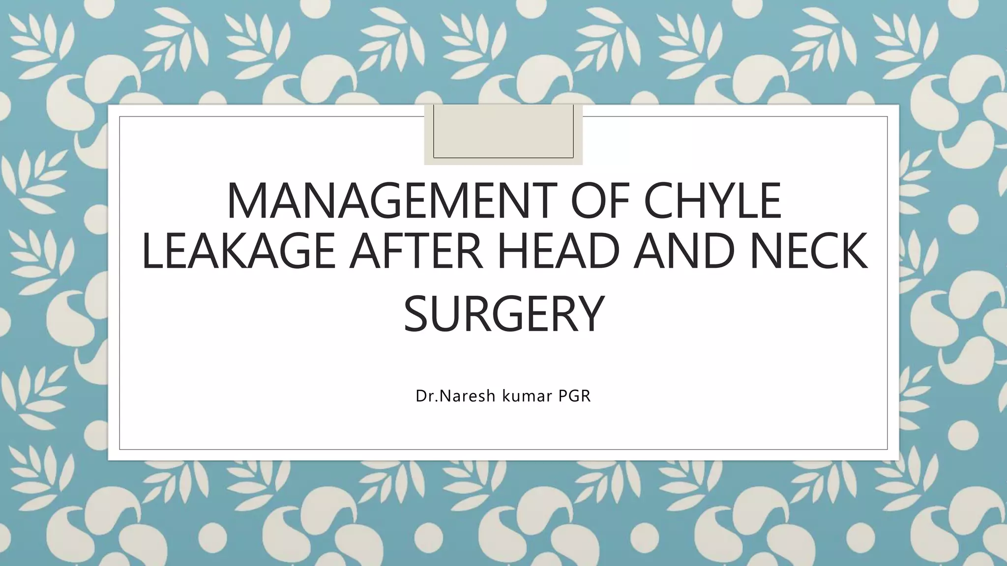 Management of Chyle leakage after head and neck surgery - DIKIOHS DUHS ...