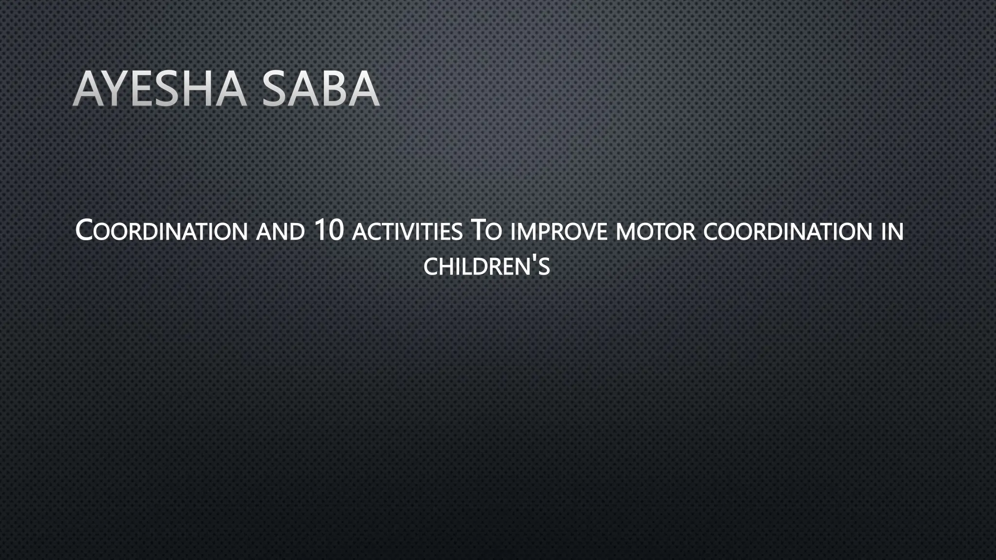 Motor coordination activities in children.pptx