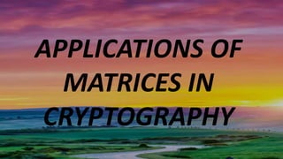 Application of matrices in cryptography | PPTX