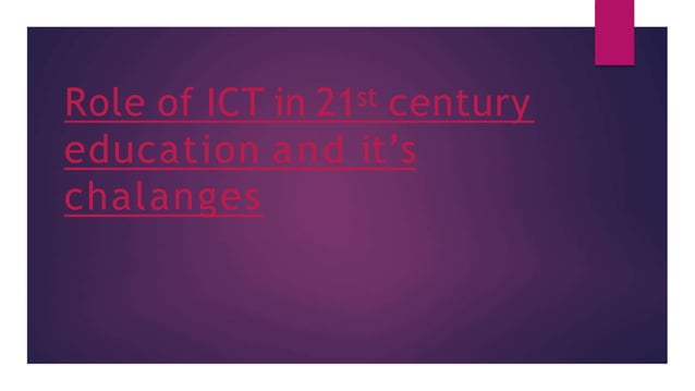 Role of ICT in 21st century education and it's challenges | PPT