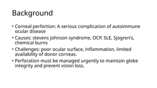 Presentation tenons patch grafting in non infectious corneal melt | PPTX
