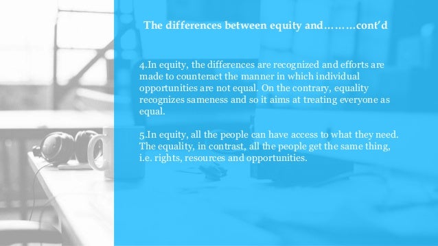 Differences between equity and equality Differences between equity and equality
