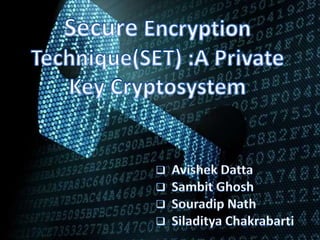 Secure Encryption Technique (SET): A Private Key Cryptosystem | PPTX