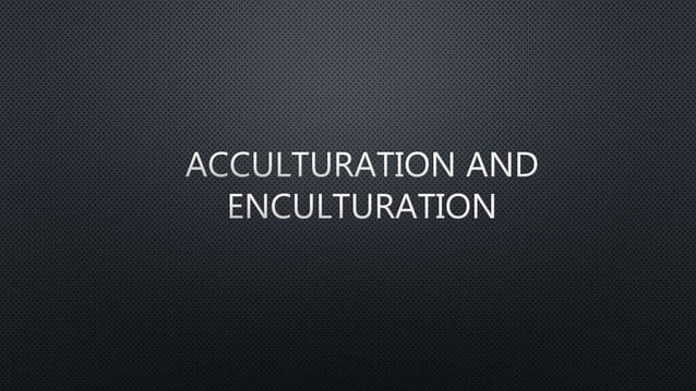 Acculturation and Enculturation ppt presentation | PPTX