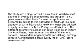 Clinical evaluation of Varnya Gana Lepa in Vyanga (melasma) | PPTX