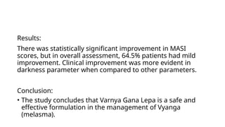 Clinical evaluation of Varnya Gana Lepa in Vyanga (melasma) | PPTX