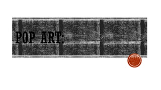 Presentation (33) (1).pptx about pop art .. | PPTX