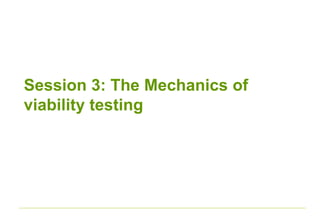 Viability Session 3: The Mechanics of viability testing | PPT