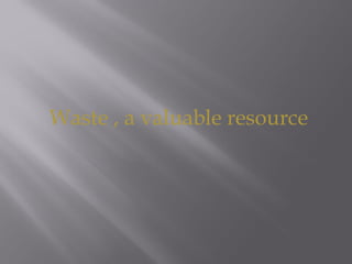 TURNING WASTE TO WEALTH: WASTE TO WEALTH, PATH TO SUSTAINABLE SECURED ...