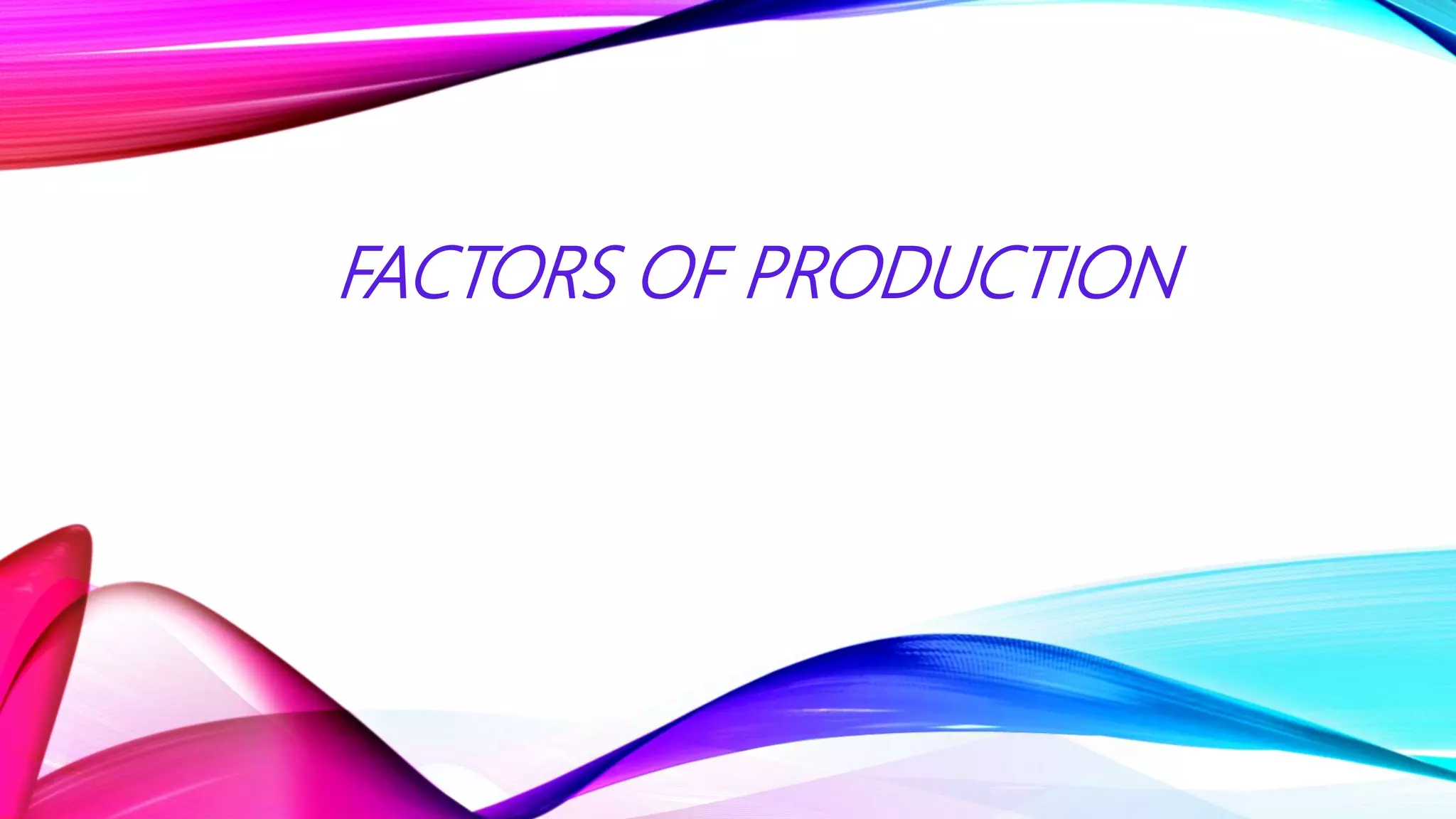 Factors of production | PPTX