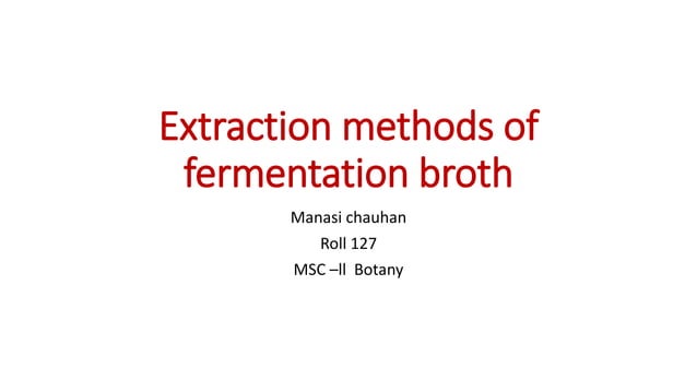 Presentation of the extraction methods of the fermantation broth .pptx
