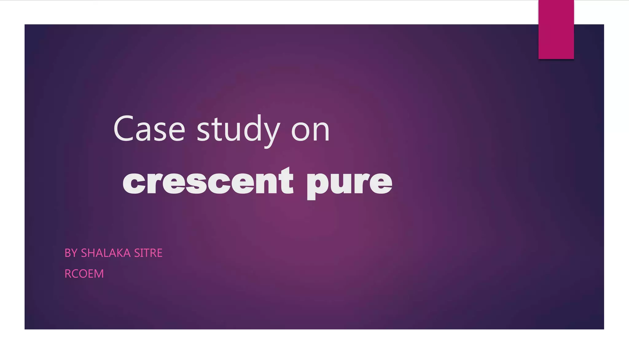 case study on crescent pure | PPTX