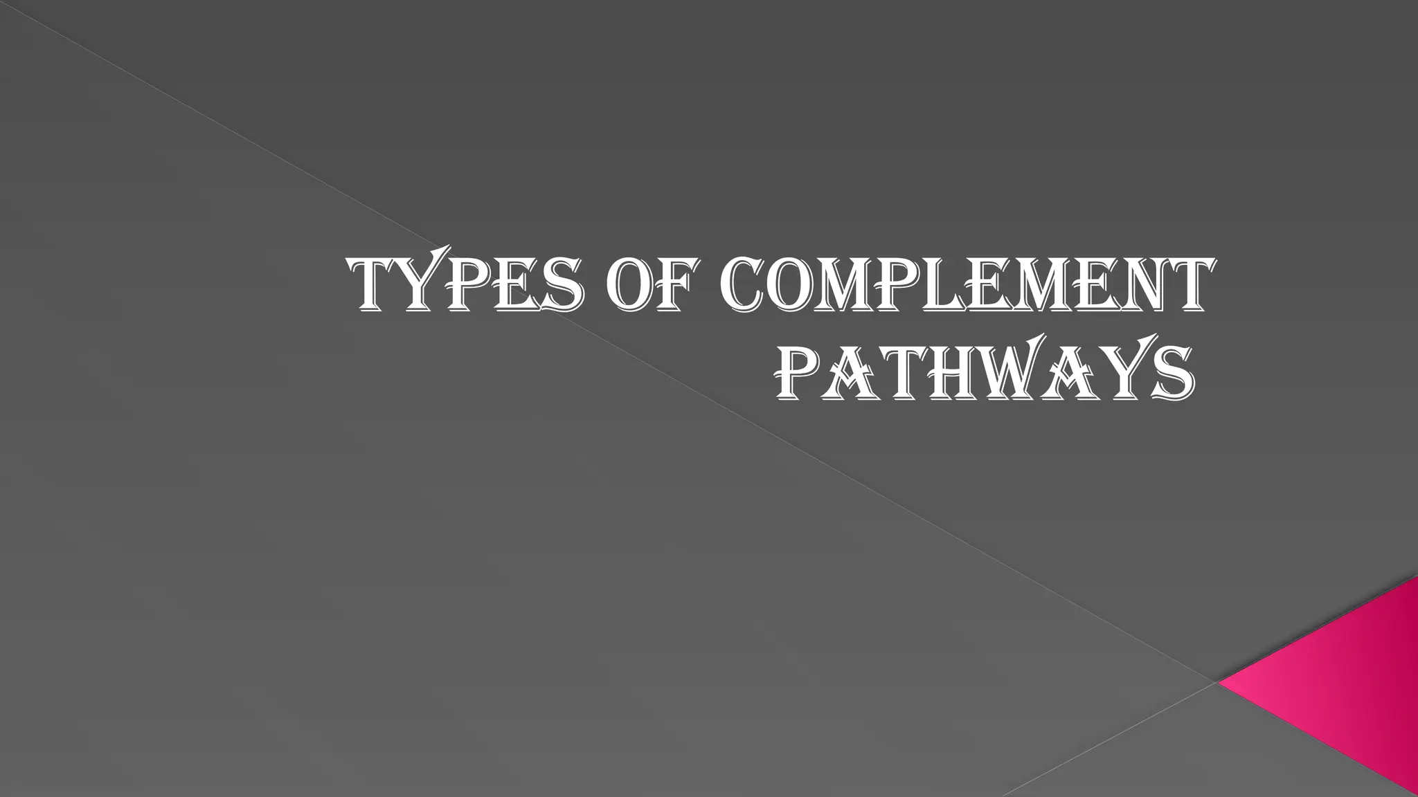 TYPES OF COMPLEMENT PATHWAYS- IMMUNOLOGY | PPT
