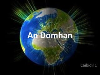 Caibidil 1: An Domhan | PPT