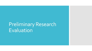 Preliminary Research Evaluation | PPT