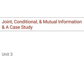 Unit 3: Joint, Conditional, Mutual Information, & a Case Study | PPT