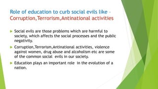 Role of education to curb social evils like corruption, terrorism ,anti ...