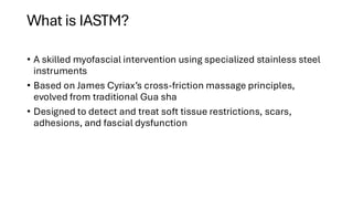 Instrument Assisted Soft Tissue Mobilization (IASTM) in Physiotherapy | PDF