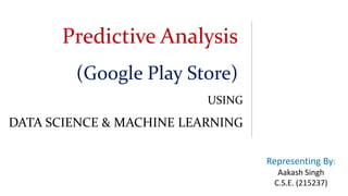 Data Science | Predictive Analysis of Play Store using Data Science & Machine Learning | PPT