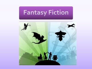 Fantasy Fiction | PPTX | Fantasy | Genres
