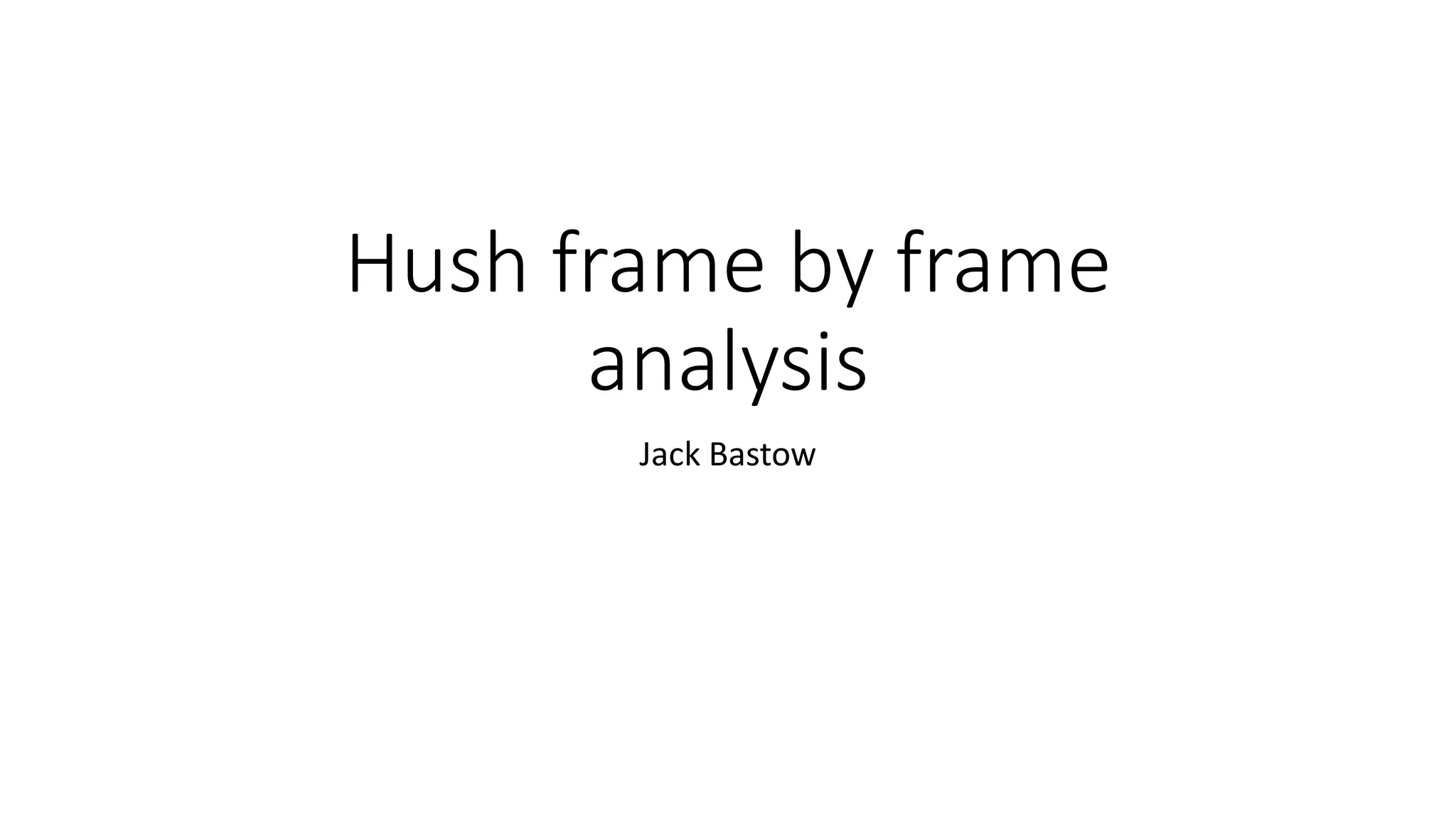 Hush frame by frame analysis | PPTX