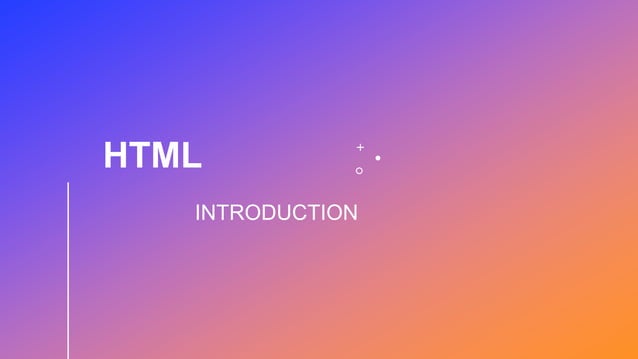 INTRODUCTION TO HTML | PPTX