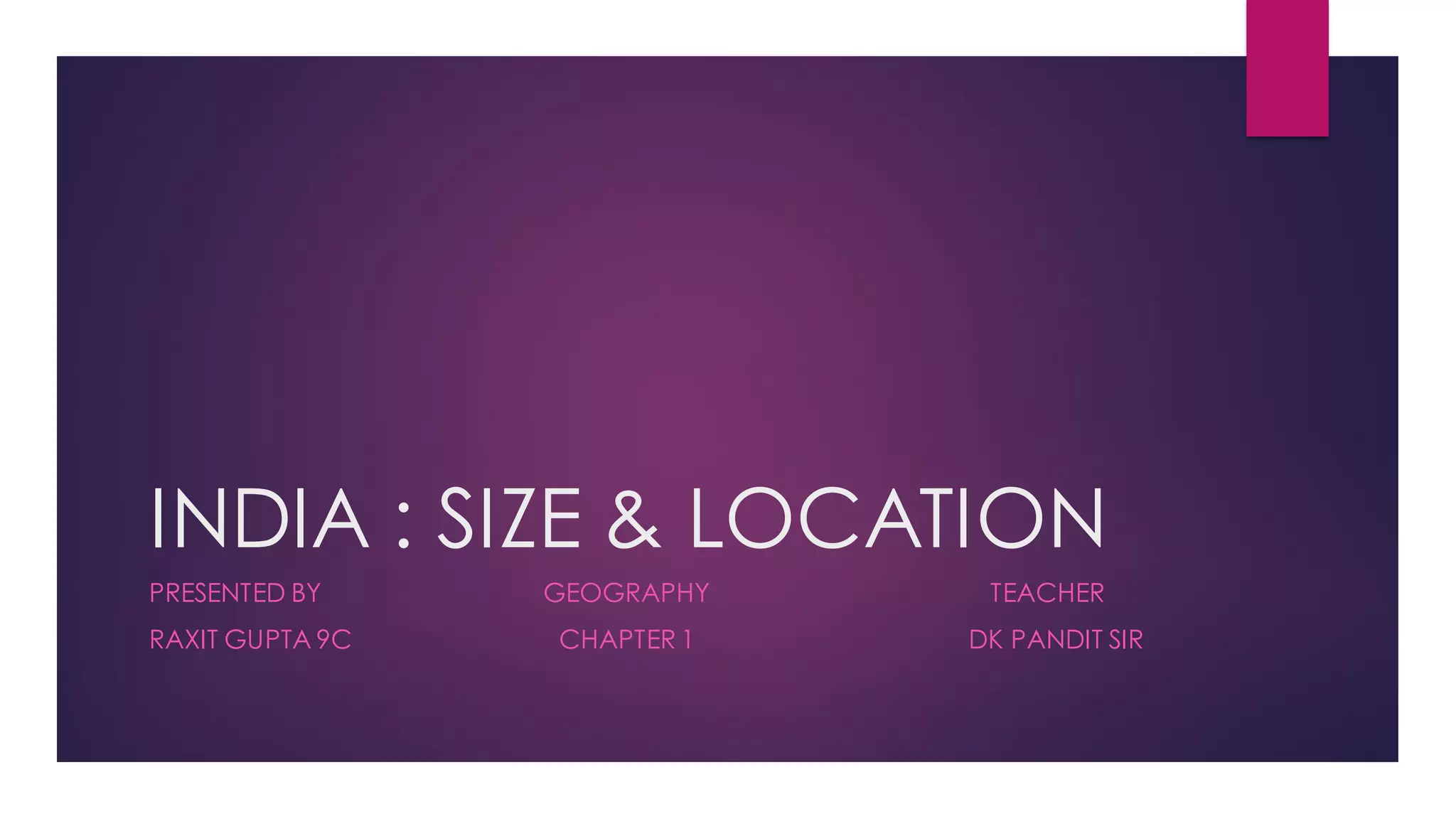 PPT of geography chapter1 NCERT-- India-Size and Location | PDF