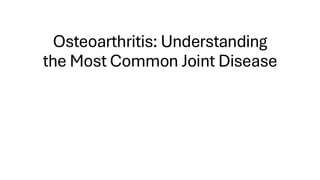 Osteoarthritis: Understanding the Most Common Joint Disease | PDF