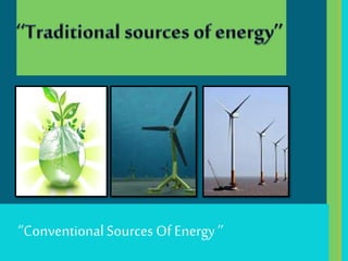 conventional and non conventional source of energy | PPTX