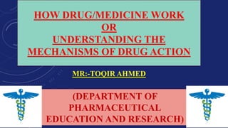 HOW DRUG/MEDICINE WORK OR Understanding the Mechanisms of Drug Action ...