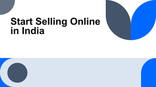 Start Selling Online in India | Get Started | PPTX