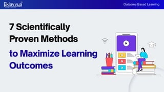 7 Scientifically proven methods to maximize learning outcomes | PPT
