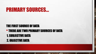 Types & sources of data in nursing health Assessment | PPTX