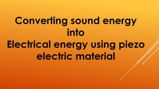 Conversion of Sound energy into electric energy | PPTX