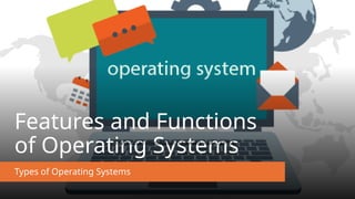 Features and Functions of Operating System).pptx