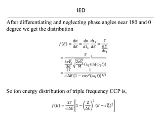 Ion energy Distribution of Multi-Frequency Capacitively Coupled Plasma | PPTX