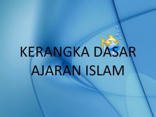 kerangka dasar ajaran islam | PPT