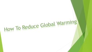HOW TO REDUCE GLOBAL WARMING. | PPTX