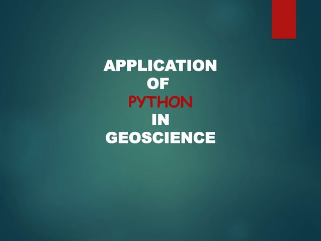 APPLICATION OF PYTHON IN GEOSCIENCE | PPTX | Programming Languages | Computing